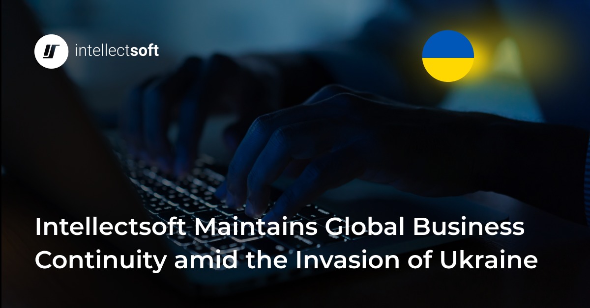 Intellectsoft's Global Business Continuity amid the Invasion of Ukraine