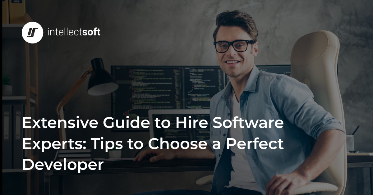 Tips to Hire an Expert Software Developer — Intellectsoft Blog