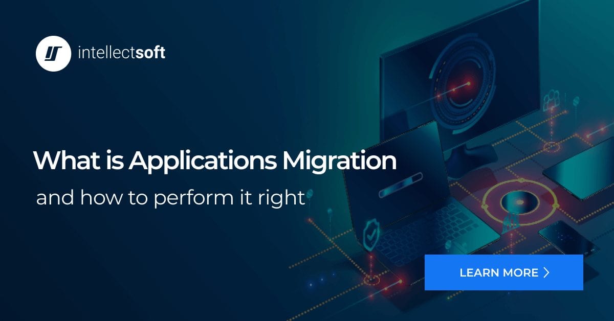 A Comprehensive Guide to Application Migration | Intellectsoft