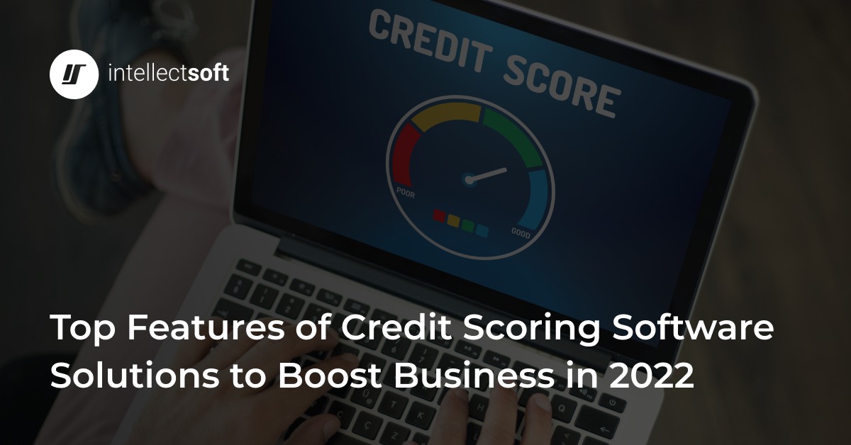 Why you need credit scoring software solutions in 2022 — Intellectsoft Blog