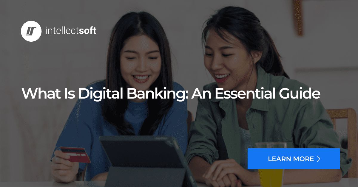 Digital Banking: All You Need to Know | Intellectsoft