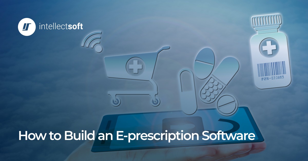 How to Build an E-Prescribing Software — Intellectsoft Blog