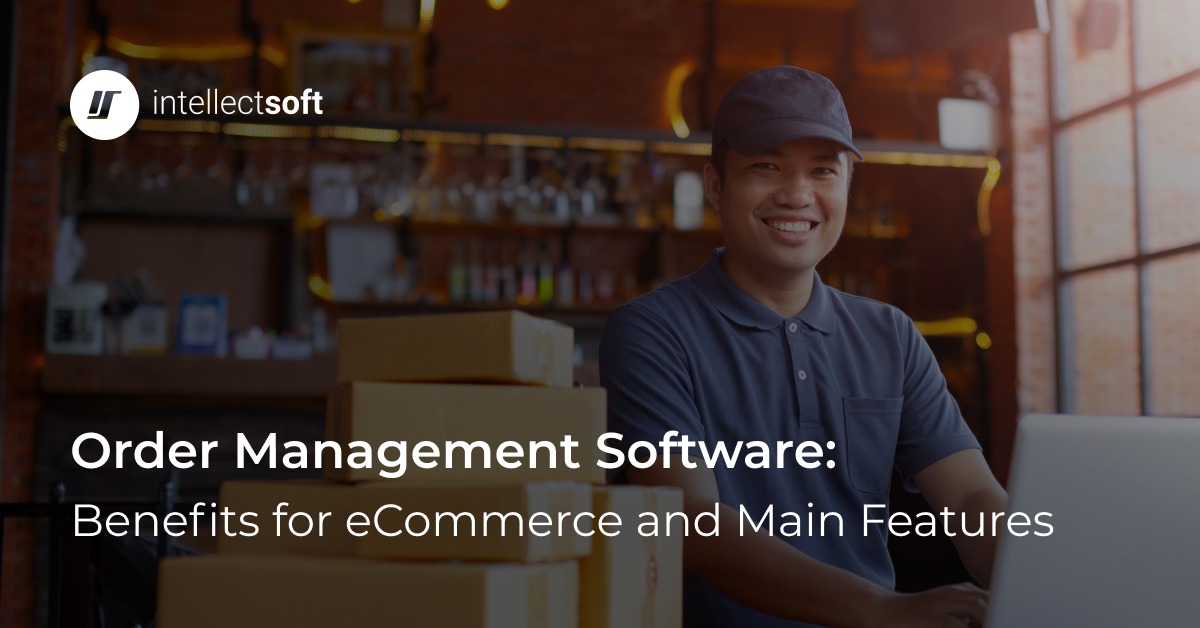 eCommerce Order Management Software — Intellectsoft Blog