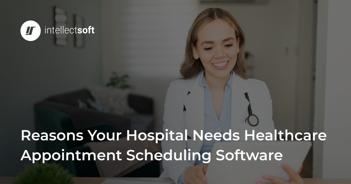 Appointment scheduling software: future of healthcare — Intellectsoft Blog