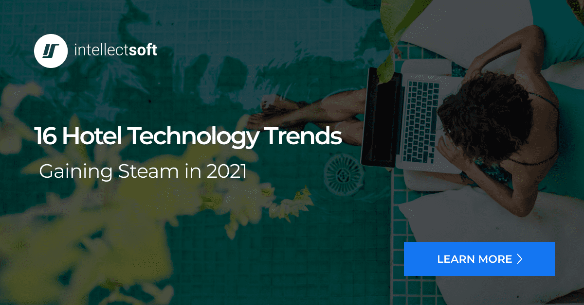 16 Hotel Technology Trends to Watch in 2021| Intellectsoft