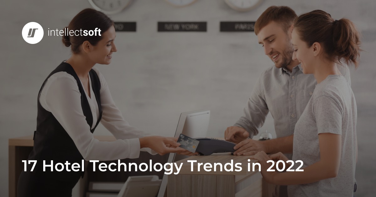 Hotel Technology Trends in 2022 — Intellectsoft Blog