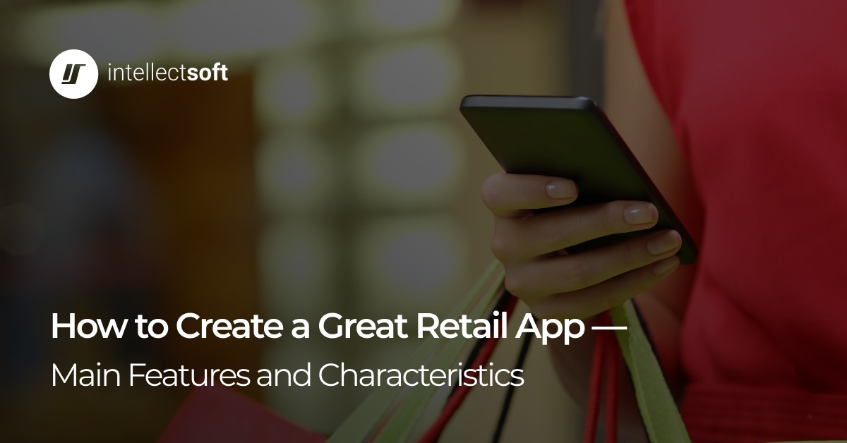 How to Create a Great Retail App — Intellectsoft Blog