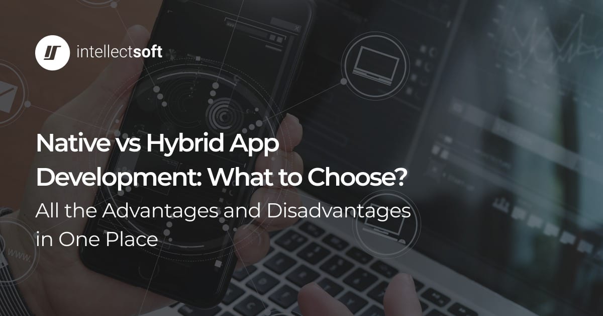 Native vs. Hybrid App Development: Comparison - Intellectsoft Blog
