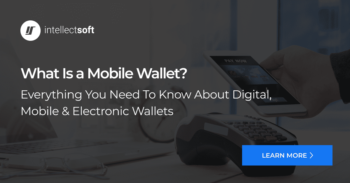 Mobile Wallets: The Ultimate Guide for Beginners | Intellectsoft