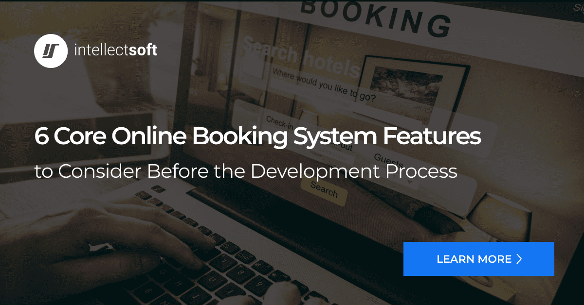 6 Core Online Booking System Features 2021 | Intellectsoft