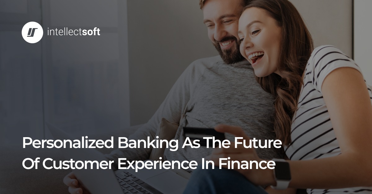 Personalized Banking as the Future of the Industry - Intellectsoft Blog