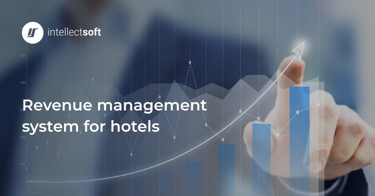 Hotel Revenue Management System Overview - Intellectsoft Blog