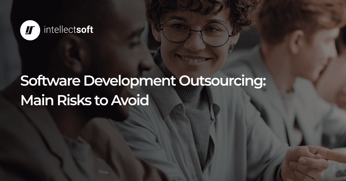 5 Risks to Avoid in Software Development Outsourcing - Intellectsoft Blog